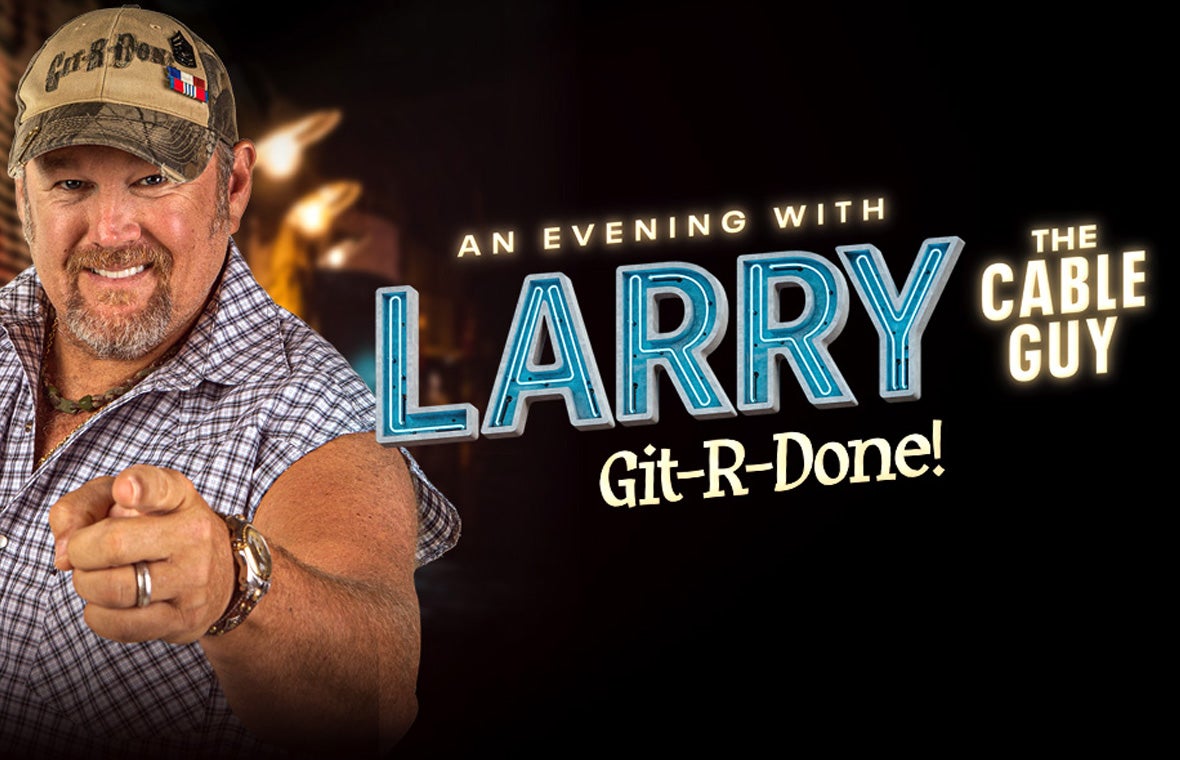AN EVENING WITH LARRY THE CABLE GUY | SLP Concerts Presents